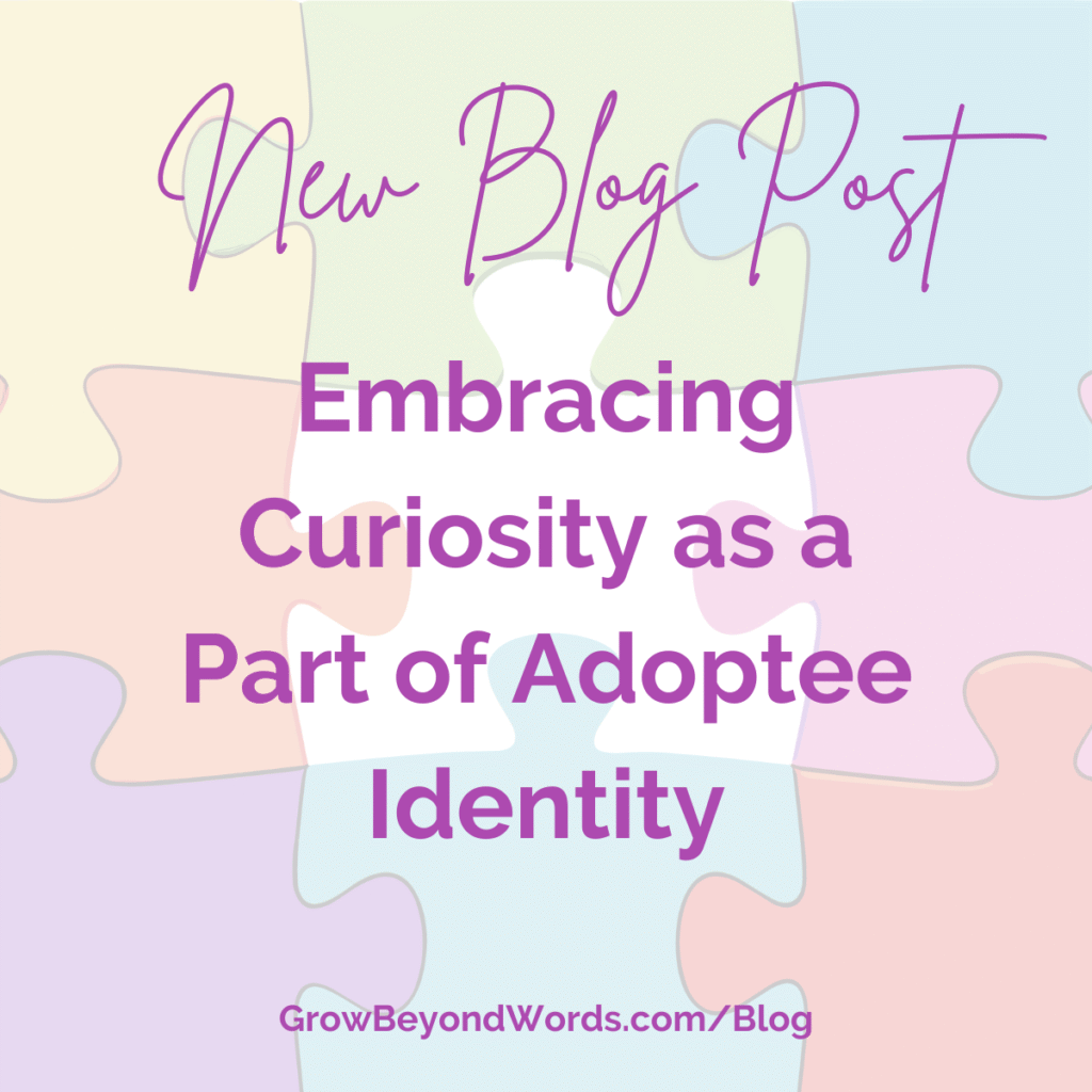 Embracing Curiosity as a Part of Adoptee Identity - Beyond Words ...